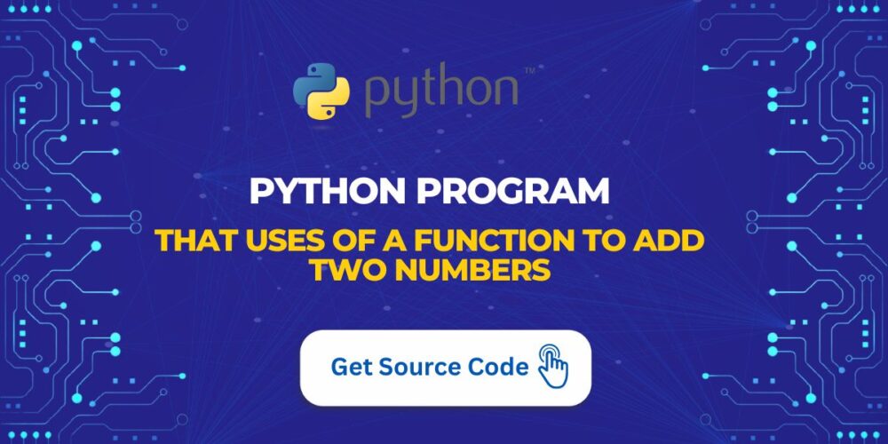 Python Program That Uses Of A Function To Add Two Numbers Systech