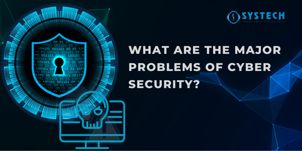 10 Major Cyber Security Problems in 2025 You Must Know