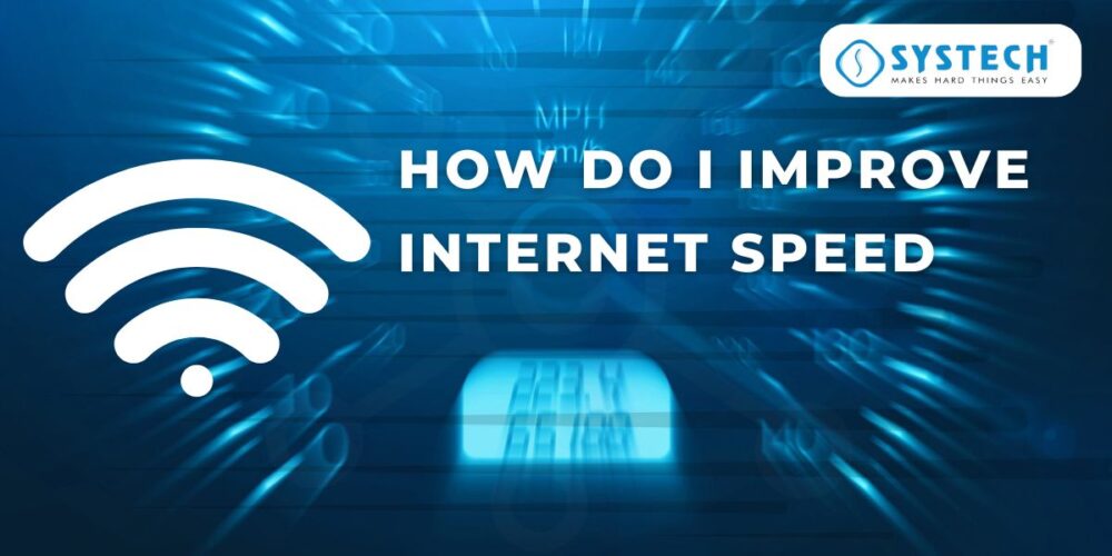 10 Ways to Improve Internet Speed for Faster Connectivity